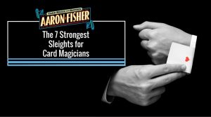 Sleight of Hand: The 7 Strongest Sleights for Card Magicians